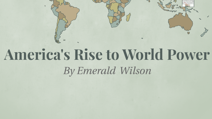 America's Rise to World Power by Emerald Wilson on Prezi