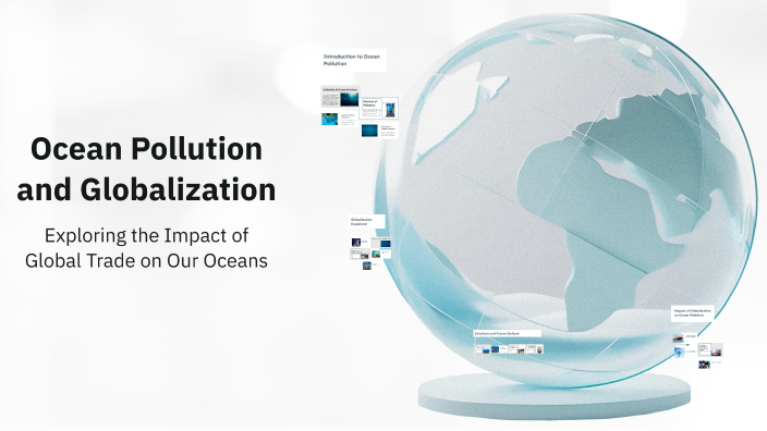 Ocean Pollution and Globalization by Ryan Hohenadel on Prezi