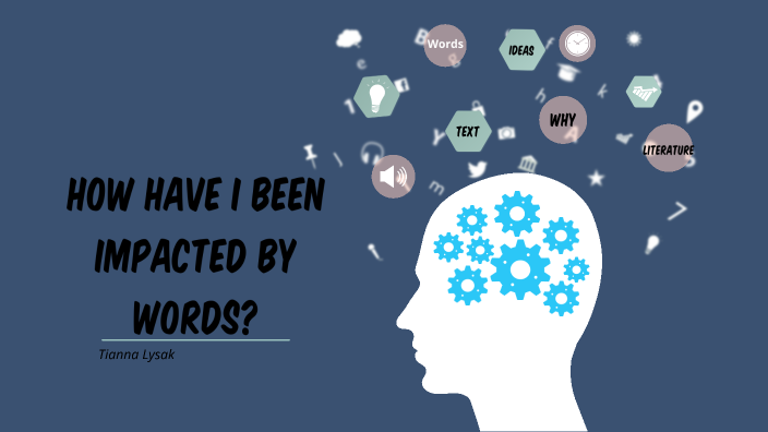 The impact of words on my life by Tianna Lysak on Prezi