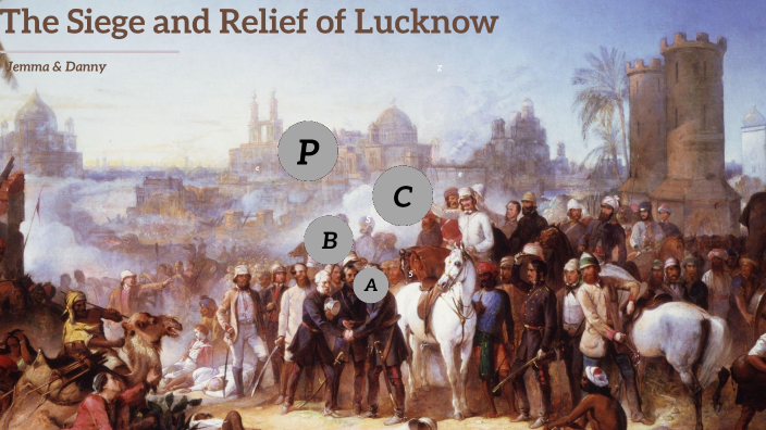 the siege and relief of lucknow by Jemma Mapp on Prezi