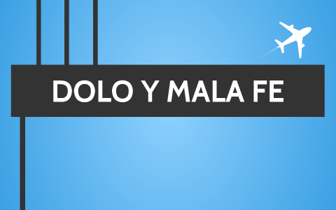DOLO Y MALA FE by pamela mendoza on Prezi