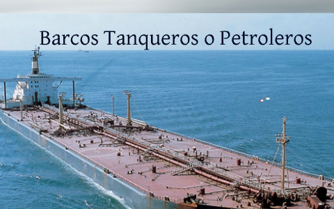Barcos/Buques tanqueros o petroleros by cindy carranza on Prezi