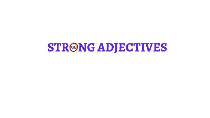 STRONG ADJECTIVES by ESL prezi on Prezi