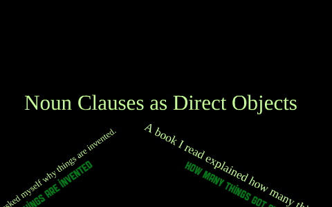 Noun Clauses as Direct Objects by n03113 p0pp3r on Prezi