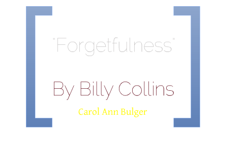 Forgetfulness by Billy Collins by Carol Bulger on Prezi