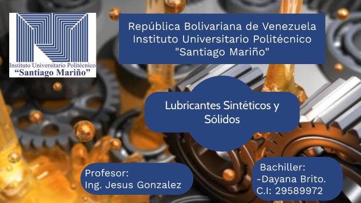 LUBRICANTES SINTÉTICOS Y LUBRICANTES SÓLIDOS by Dayana Brito on Prezi