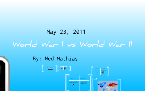 World War I vs. World War II by Ned Mathias on Prezi