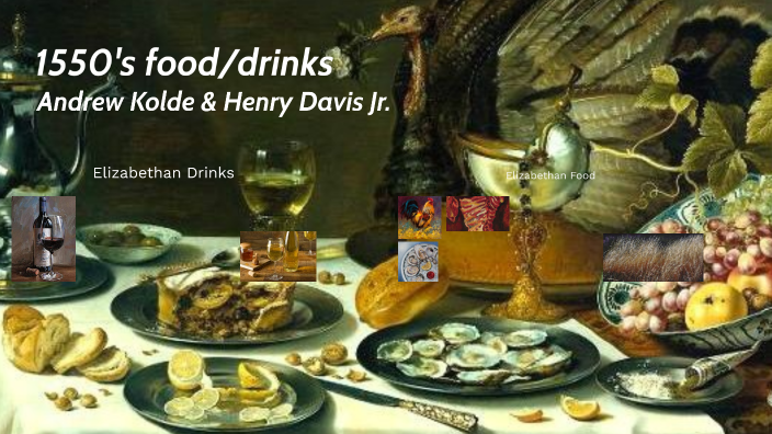 Food in Elizabethan England by Henry Davis on Prezi