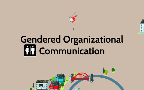 Gendered Organizational Communication by A Scott on Prezi