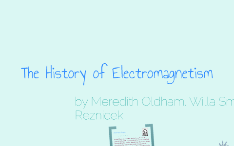The History of Electromagnetism by Willa Smith on Prezi