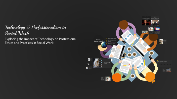 Technology & Professionalism in Social Work by Rebecca Myers on Prezi