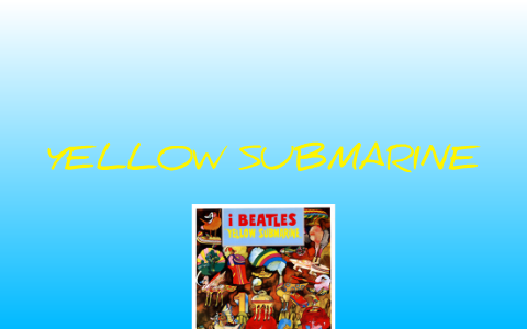 The Beatles' Yellow Submarine Movie by Matthew Hurlock on Prezi