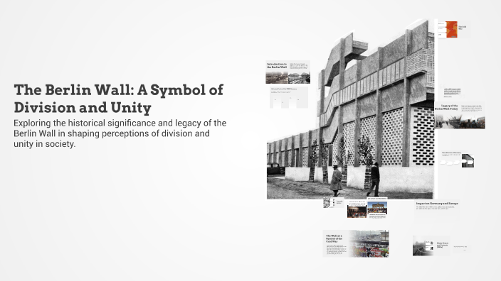The Berlin Wall: A Symbol of Division and Unity by Chloe Baraka on Prezi