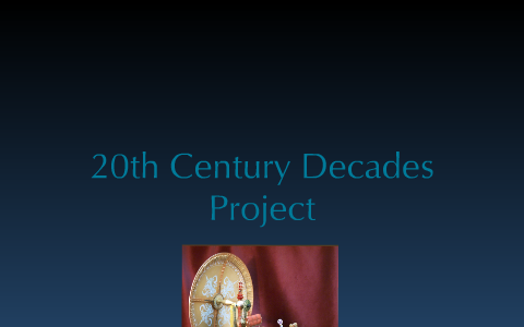 20th Century Decades Project by Phyllis Bartosiewicz on Prezi