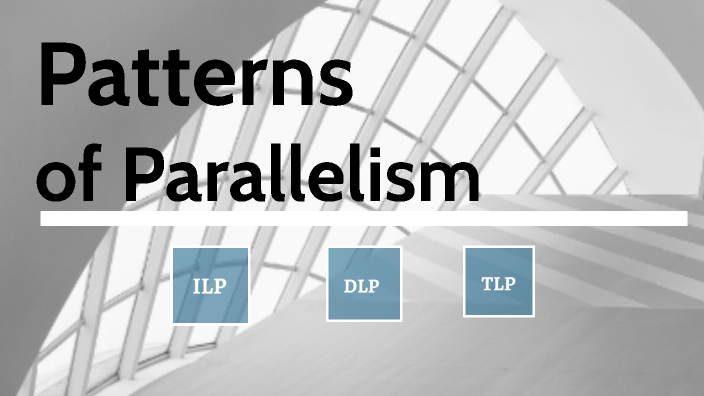 Patterns of Parallelism (ILP, DLP, TLP) by islam khalil ibrahim on Prezi