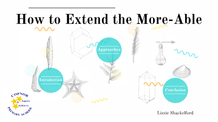 How to Extend the More-Able by Lizzie Shackelford on Prezi