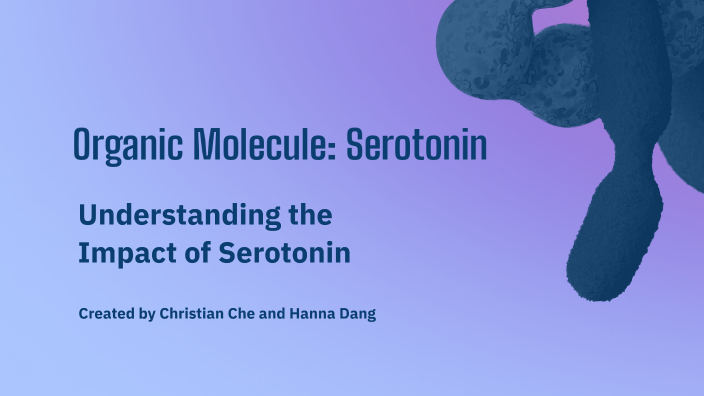 Serotonin - Organic Molecule Project by Hanna Dang on Prezi