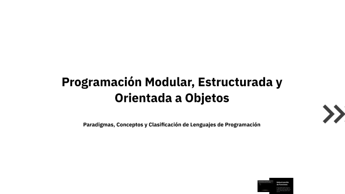 Programación Modular, Estructurada y Orientada a Objetos by gabriel flores chavarria on Prezi