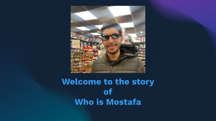 Welcome to the story of Who is Mostafa by Mostafa Belal Elfaggal on Prezi