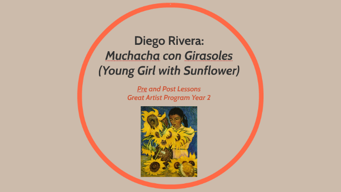 Diego Rivera: Young Girl with Sunflowers by Sharon Cathey on Prezi