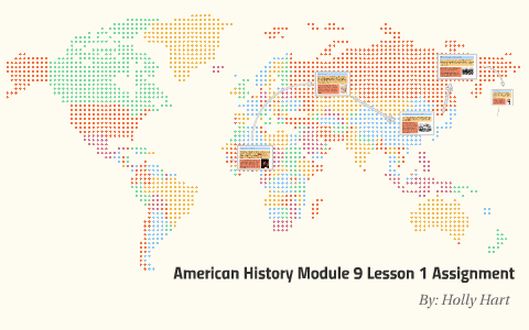 American History Module 9 Lesson 1 Assignment by Holly Hart on Prezi