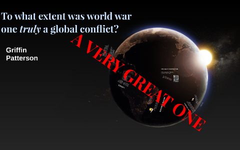 To what extent was world war one truly a global conflict? by Griffin ...