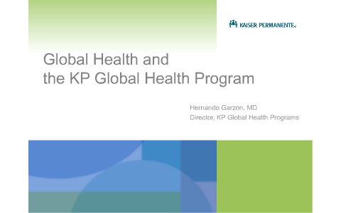 The Kaiser Permanente Global Health Program by Hernando Garzon, MD on Prezi