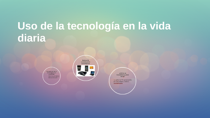 Uso de la tecnología en la vida diaria by sebastián Álvarez on Prezi