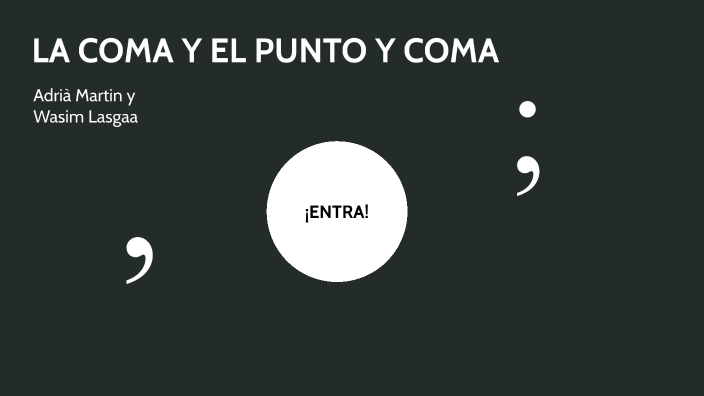 La coma y el punto y coma by ADRIÀ MARTÍN TORNÉ on Prezi