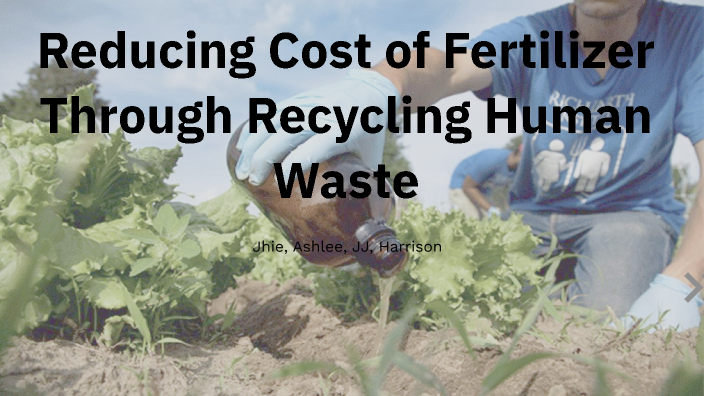 Reducing Cost of Fertilizer Through Recycling Human Waste by Ashlee ...
