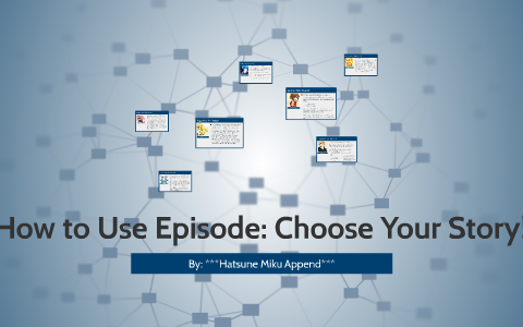 How to Use Episode: Choose your Story! by jen . on Prezi