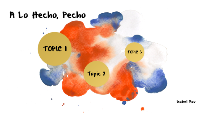 A Lo Hecho, Pecho by Isabel Pav on Prezi
