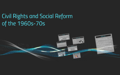 Civil Rights and Social Reform of the 1960s-70s by Kishan Patel on Prezi