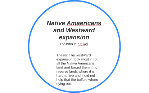 Native Amaericans and Westward expansion by john stukel on Prezi