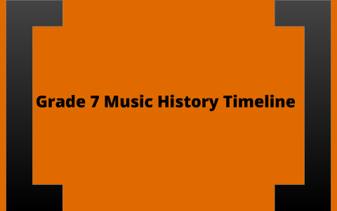 Grade 7 Music History Timeline by Breanne Graham on Prezi