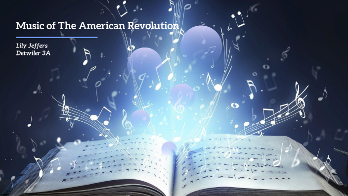 Music of The American Revolution by Lily Jeffers on Prezi