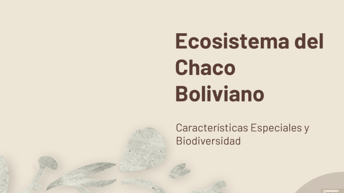 Ecosistema del Chaco Boliviano by Karen Garcia on Prezi