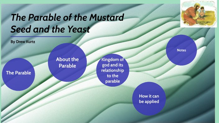 the parable of the Mustard Seed and the Yeast by Drew Kurtz on Prezi