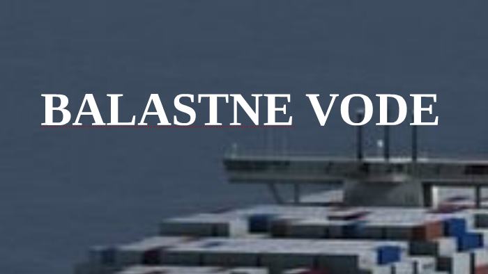 BALASTNE VODE by Tatjana Petrovic on Prezi