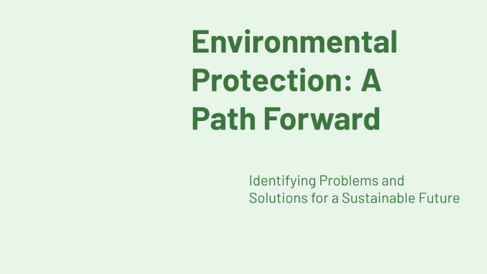 Environmental Protection: A Path Forward by Út Hường Vũ Thị on Prezi