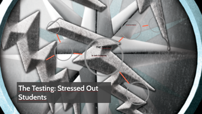 The Testing: Stressed Out Students by Derek Hawk on Prezi