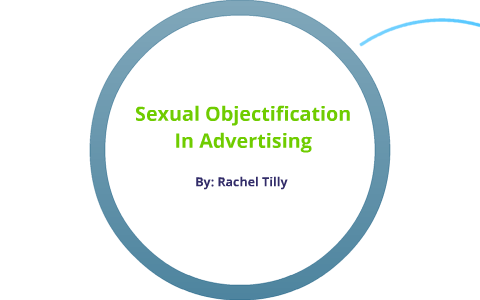 Sexual Objectification in Advertising by Rachel Tilly on Prezi