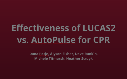 AutoPulse vs. LUCAS2 Mechanical CPR Devices by Dana Potje on Prezi