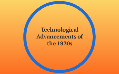 Technological Advancements of the 1920s by Riley Webster on Prezi