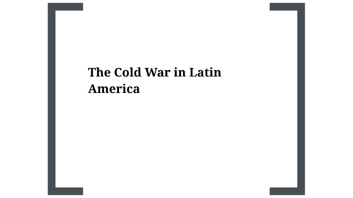 The Cold War in Latin America by Ingrid Fernandez on Prezi