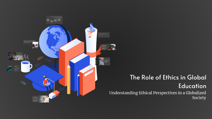 The Role of Ethics in Global Education by Nero Strange on Prezi
