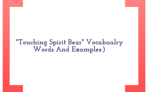 "Touching Spirit Bear" Vocabulary Activity:) by selena gonzalez on Prezi