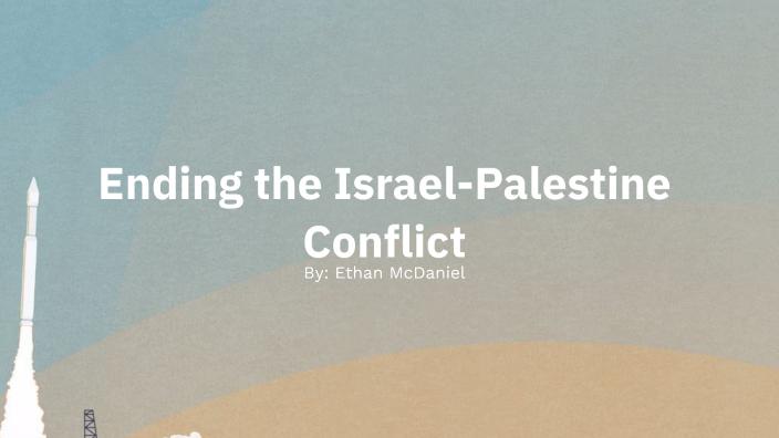 The Israel-Palestine Conflict by Ethan McDaniel on Prezi