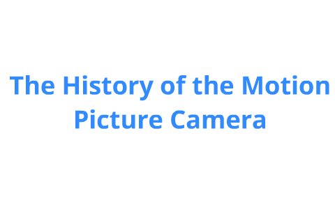 The History of the Motion Picture Camera by Ludvig Brekke on Prezi