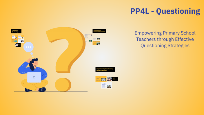 PP4L - Questioning Techniques by Maureen Maher on Prezi